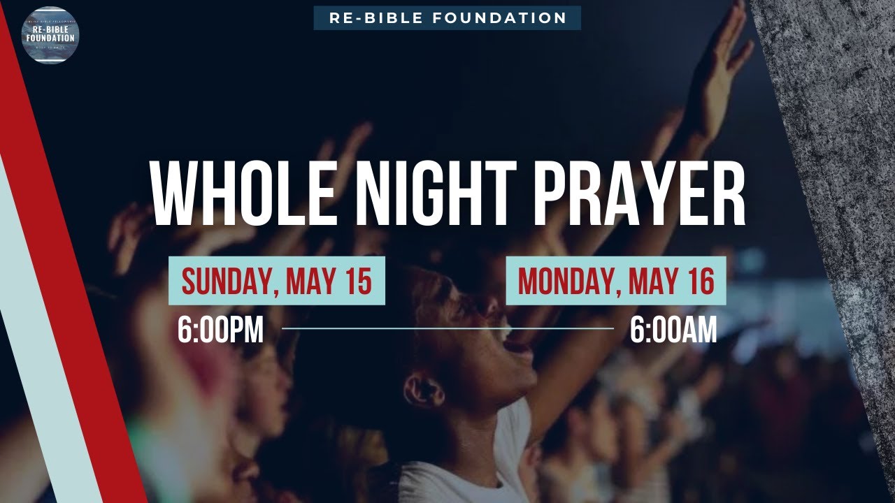WHOLE NIGHT PRAYER || MAY 15th & 16th || LIVE 1 || RE-BIBLE FOUNDATION ...