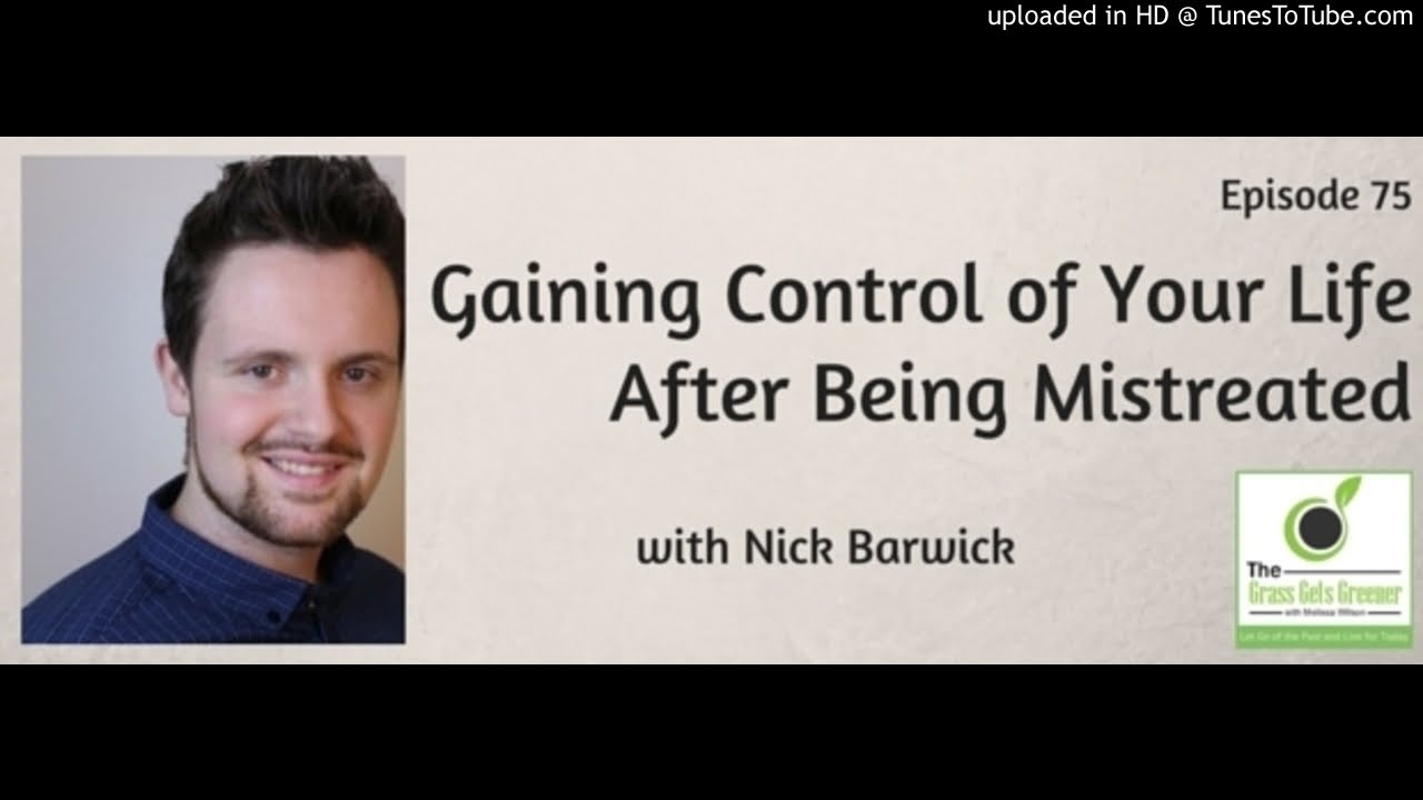 TGGG075: Gaining Control of Your Life After Being Mistreated with Nick ...