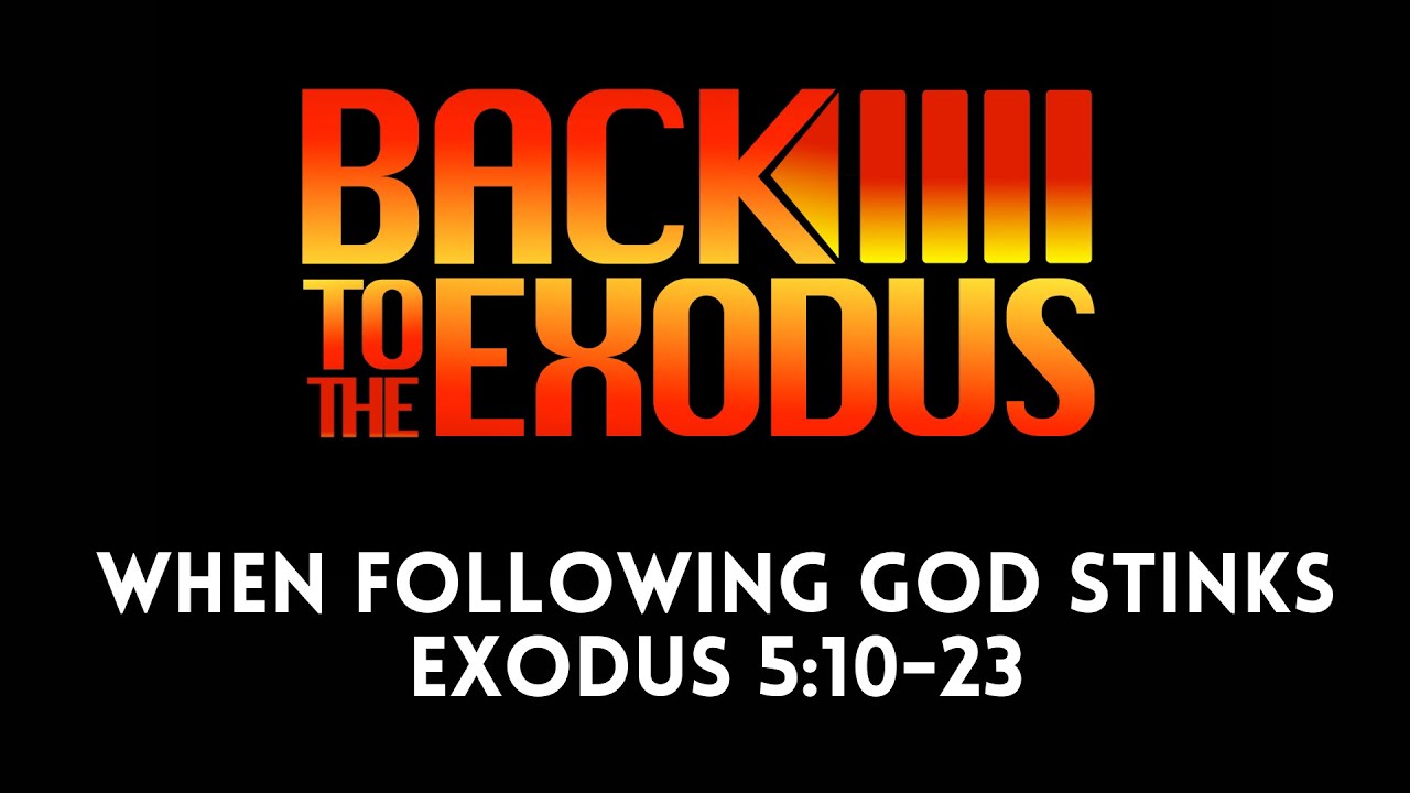 Back to the Exodus: When Following God Stinks Exodus 5:10-23 - YouTube
