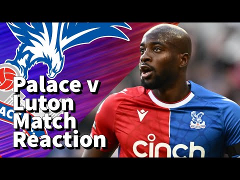 Crystal Palace v Luton Match Reaction - YouTube