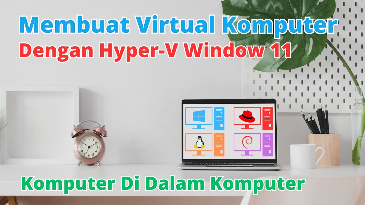 Membuat Virtual PC Dengan Hyper-V Windows 11 | Komputer Di Dalam ...