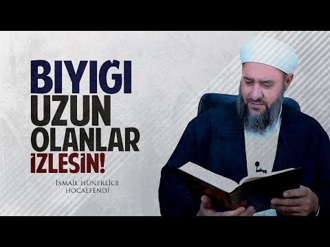 BIYIĞI UZUN OLANLAR İZLESİN! - İsmail Hünerlice Hocaefendi