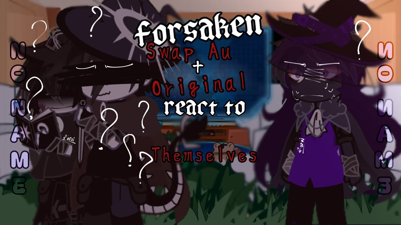 Forsaken Swap au + Original react to Themselves(AzureTime) | part 1 ...