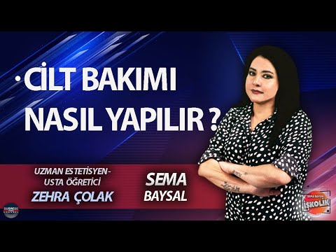 SEMA BAYSAL ile İŞKOLİK l ZEHRA ÇOLAK: CİLT BAKIMI NASIL YAPILIR ?