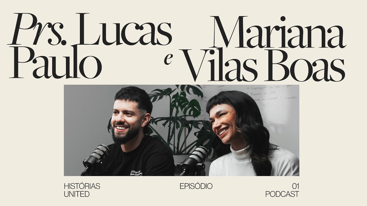 Prs. Lucas Paulo e Mariana | Histórias ep.01 | UNITED Podcast - YouTube