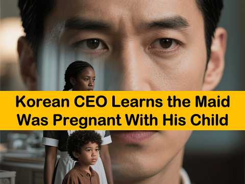 Korean CEO Learns the Maid Was Pregnant With His Child