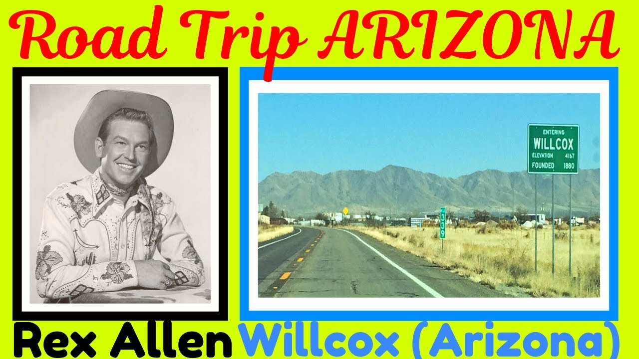 ROAD TRIP thru Arizona # 5 Willcox birthplace of REX ALLEN "The Arizona ...