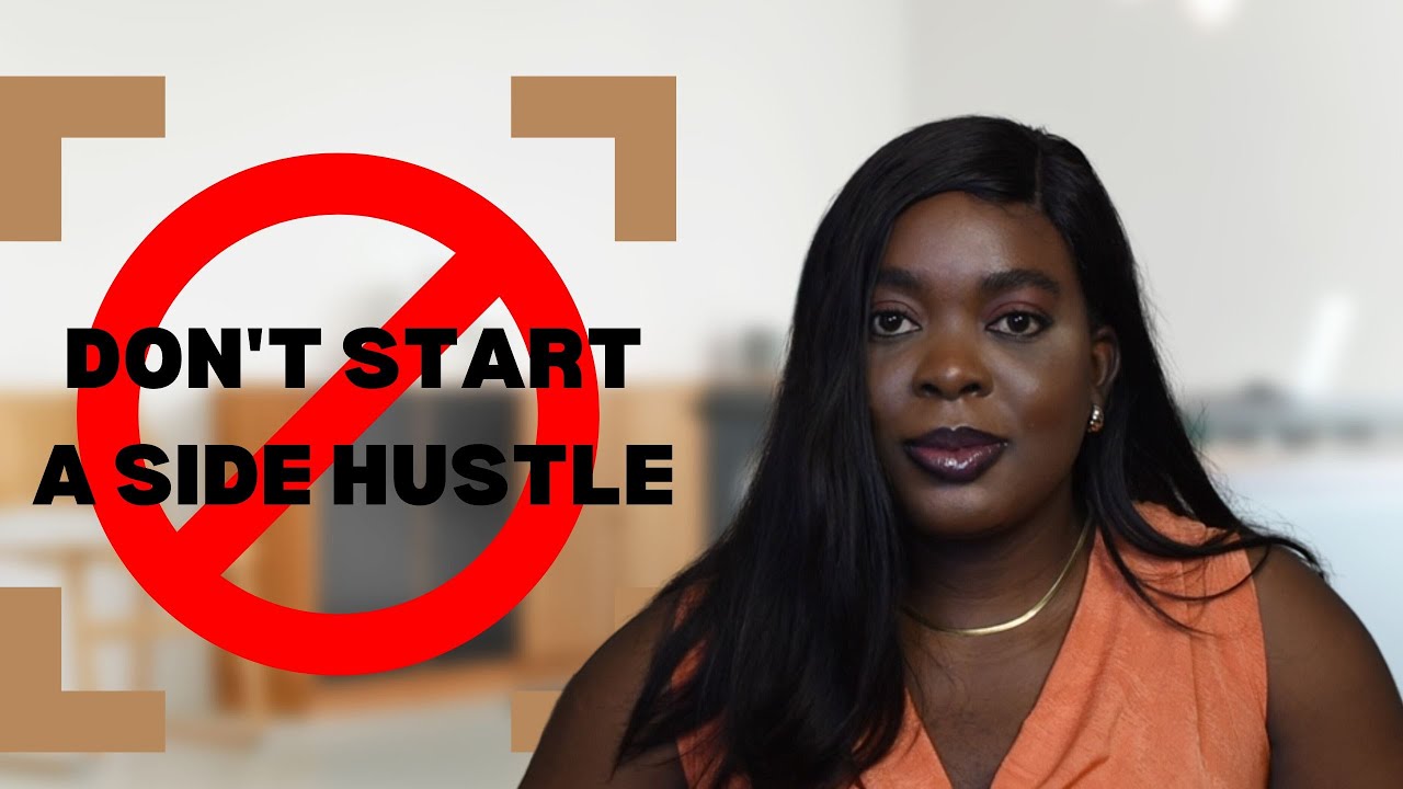 Don't Start a Side Hustle - A Side Hustle will not make you rich - YouTube