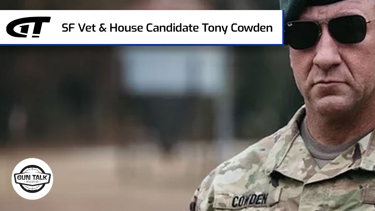 Special Forces Veteran & House Candidate Tony Cowden | Gun Talk Radio ...