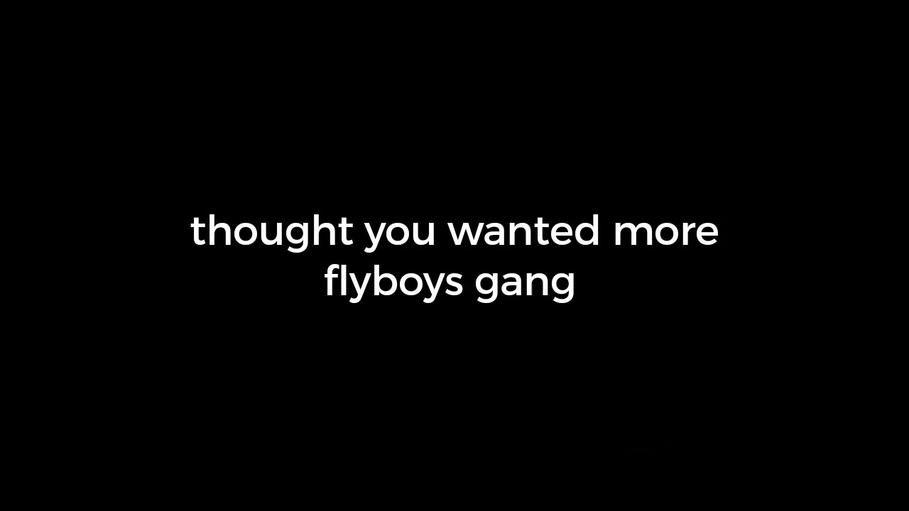 Flyboys gang - Thought you wanted more - YouTube