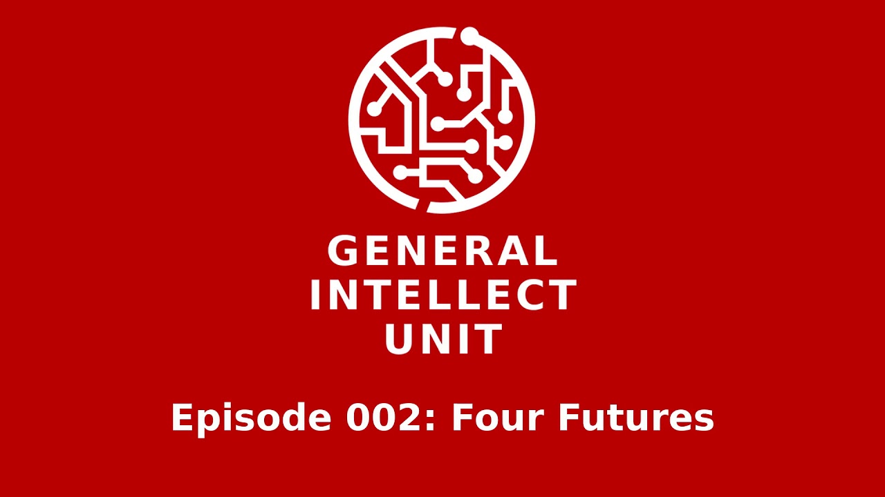 General Intellect Unit, Episode 002: Four Futures - YouTube