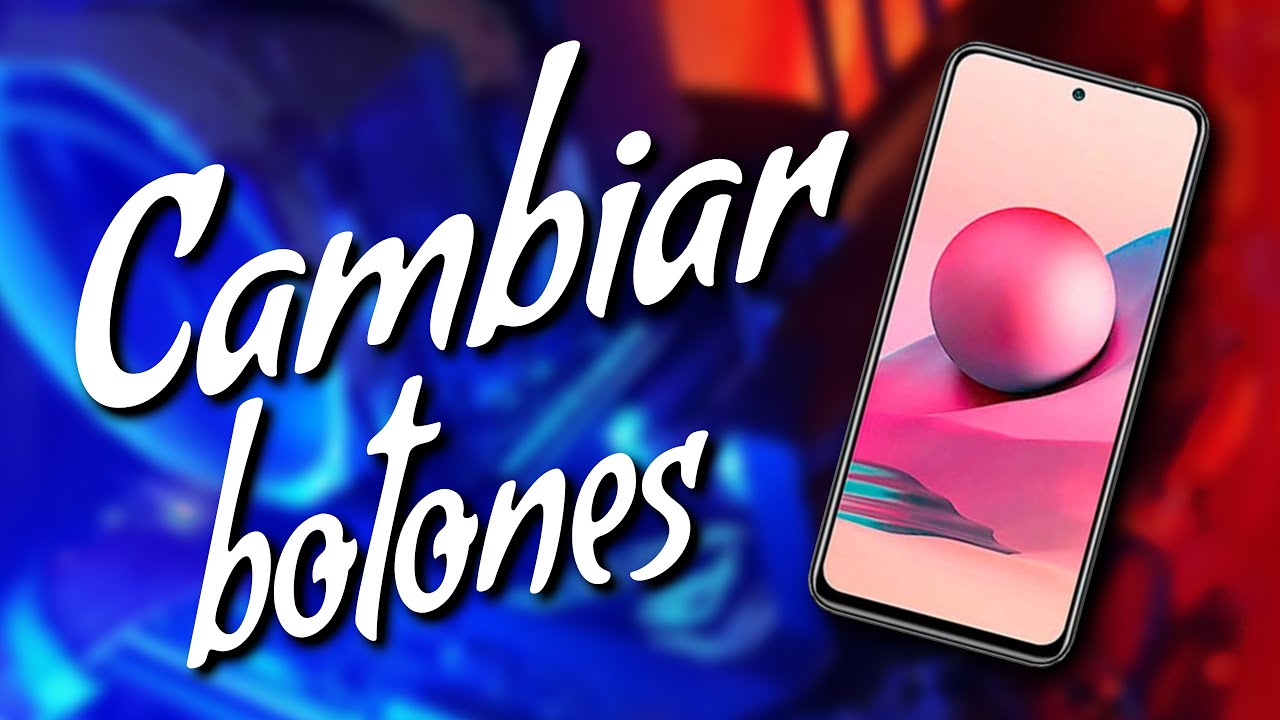 Cómo Cambiar el Orden de Botones en Xiaomi Redmi Note 10S Fácil y ...