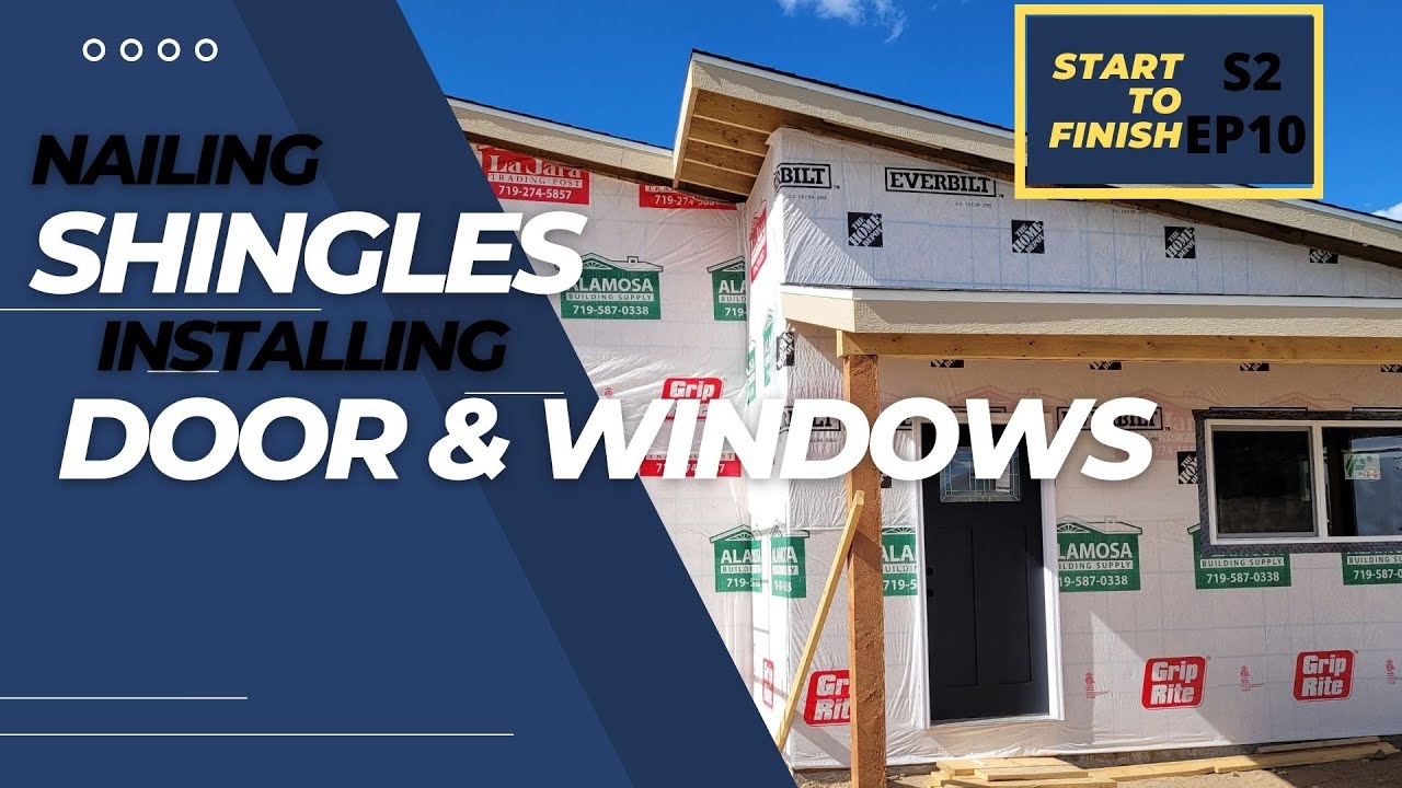 Installing Doors and Windows plus Shingling the Roof | Building a House ...