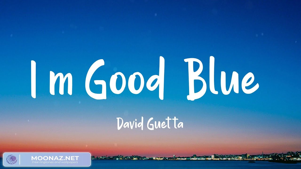 I'm Good (Blue) - David Guetta Lyrics, Tiktok, Tom Odell, Halsey ...