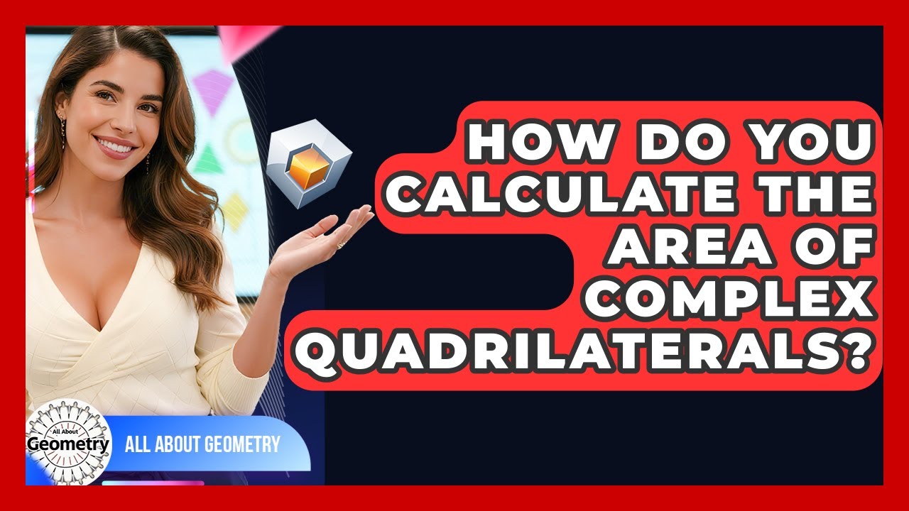 How Do You Calculate The Area Of Complex Quadrilaterals? - All About ...