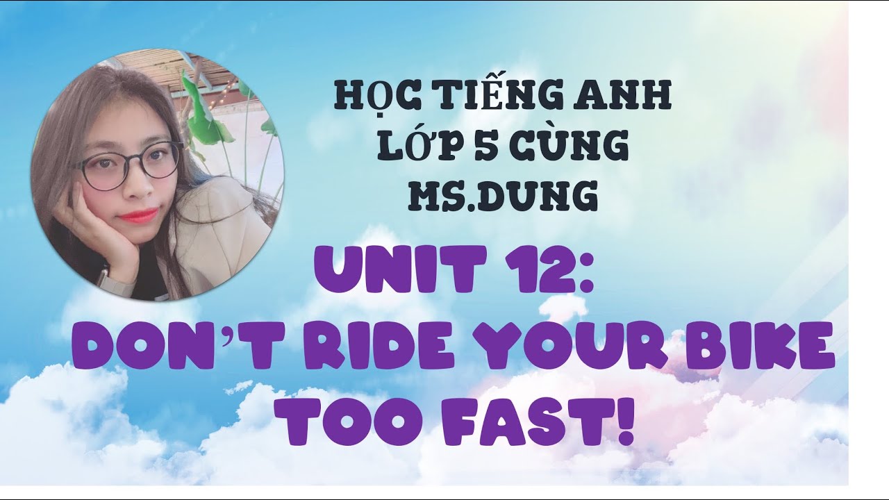 #Unit12: Học Tiếng Anh Lớp 5 - Unit 12: Don't ride your bike too fast ...
