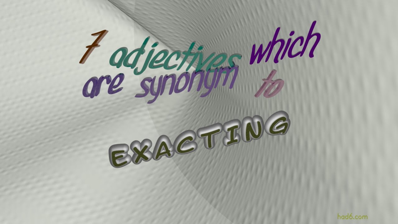 exacting - 8 adjectives similar to exacting (sentence examples) - YouTube
