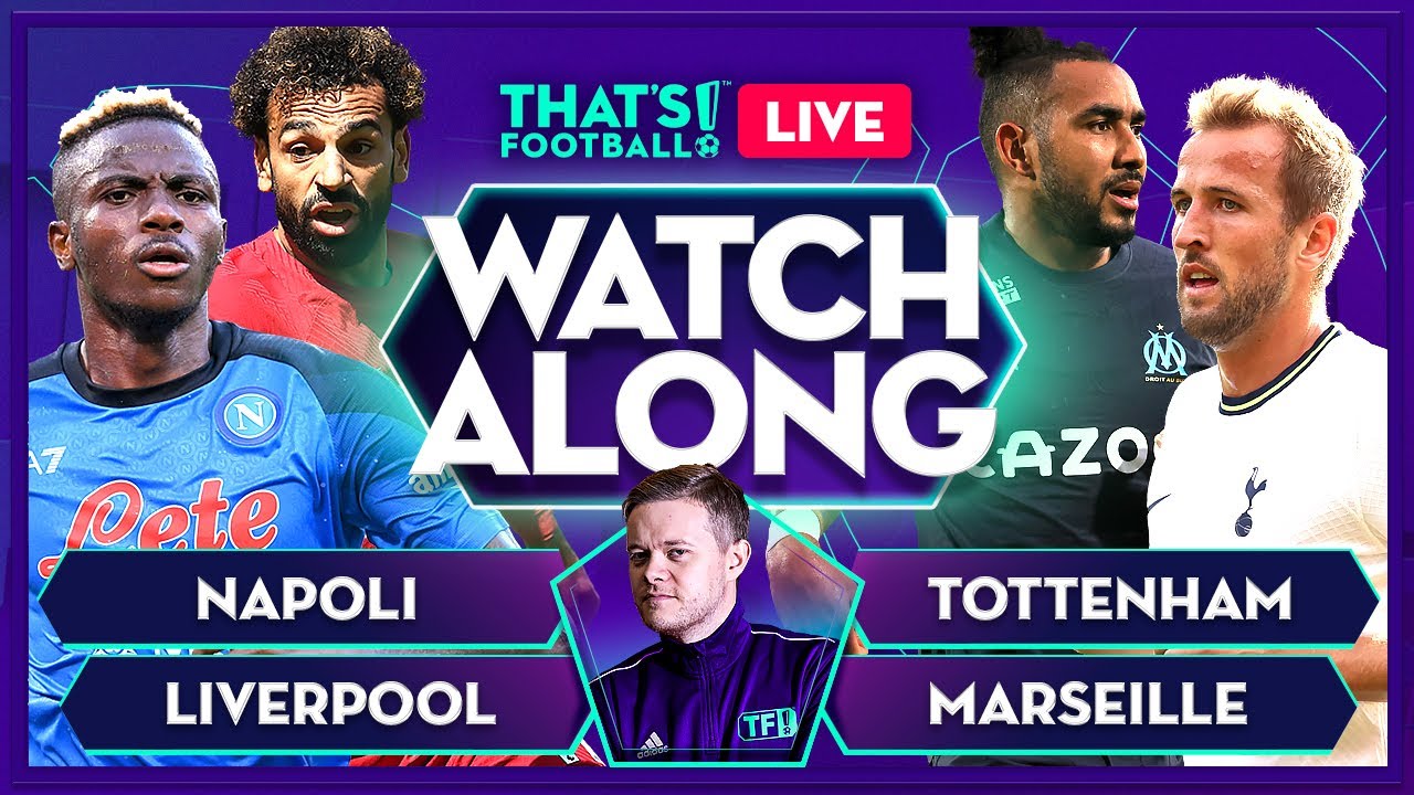 NAPOLI vs LIVERPOOL & TOTTENHAM vs MARSEILLE LIVE Stream Watchalong ...