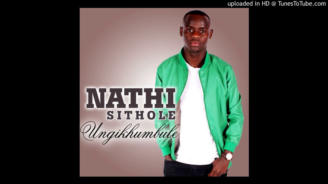Nathi Sithole-Ungikhumbule - YouTube