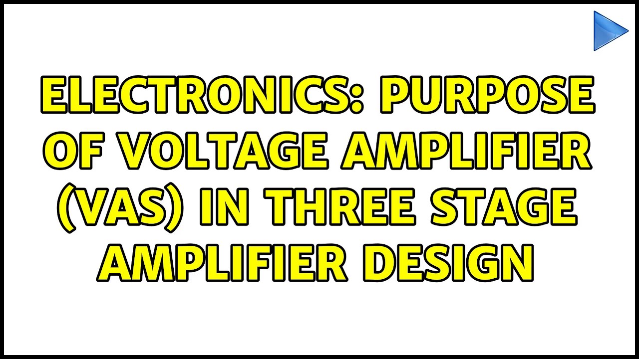 Electronics: Purpose of voltage amplifier (VAS) in three stage ...
