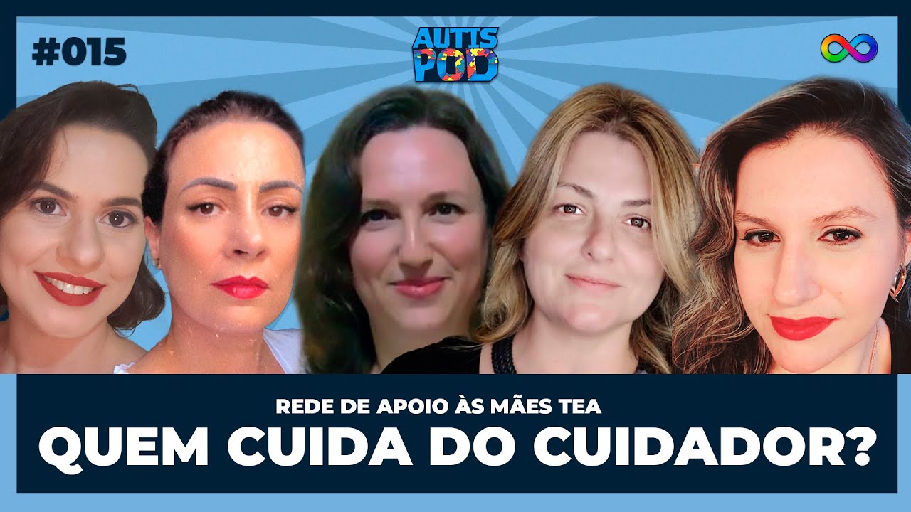 Quem vai cuidar de quem cuida do AUTISTA? - REDE DE APOIO ÀS MÃES TEA | AutisPod #015 - YouTube