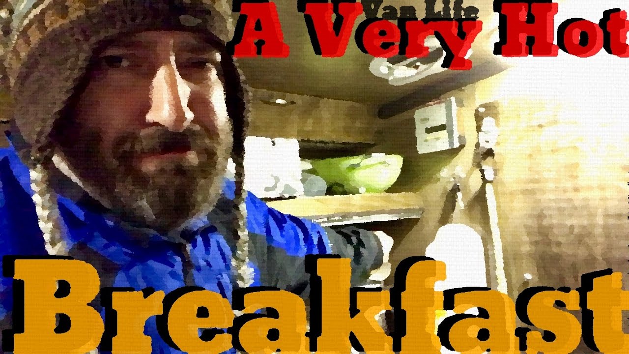 Van Life; A Very Hot Breakfast! - YouTube