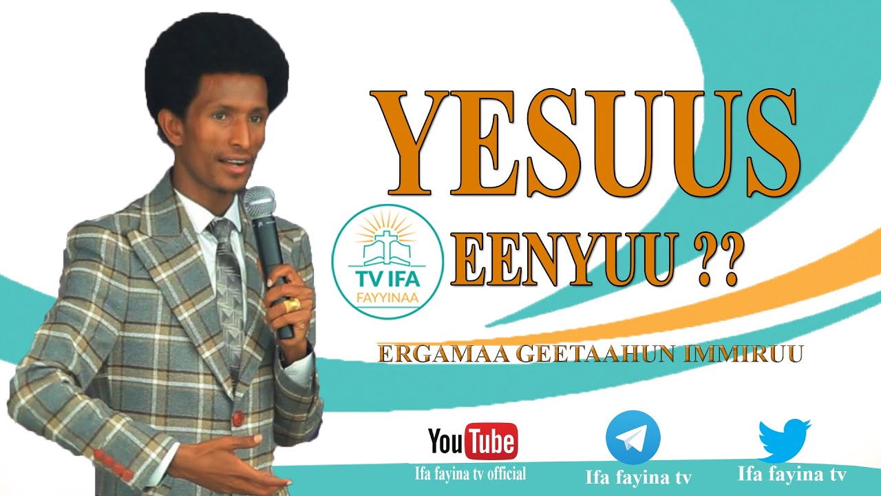 YESUUS EENYUU ??? ERGAMAA GEETAAHUN IMMIRUU - YouTube