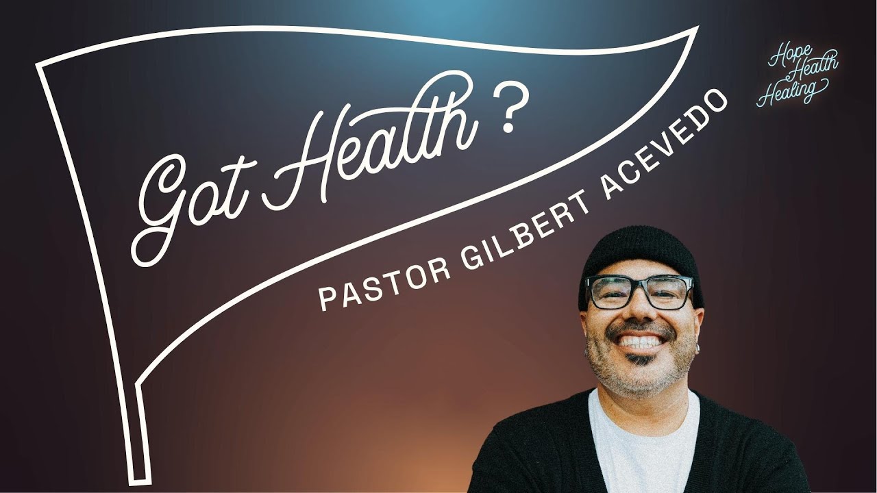 Health - Week 3 – Got Health? - Gilbert Acevedo - Midtown Church - YouTube