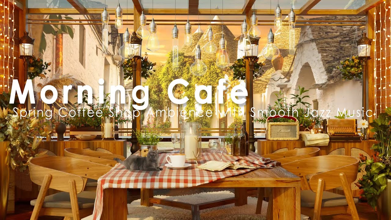 Spring Morning Coffee Shop Ambience with Bossa Nova for Wake up, Work ...