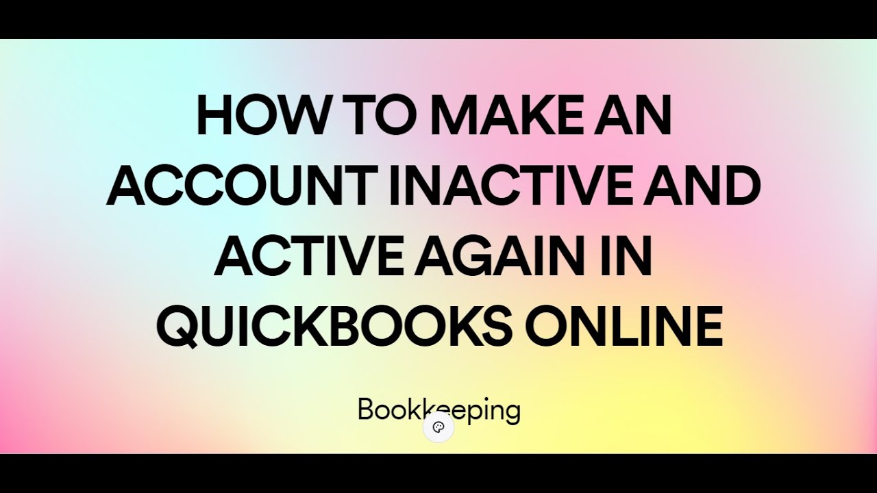 HOW TO MAKE AN ACCOUNT INACTIVE AND ACTIVE AGAIN IN QUICKBOOKS ONLINE ...