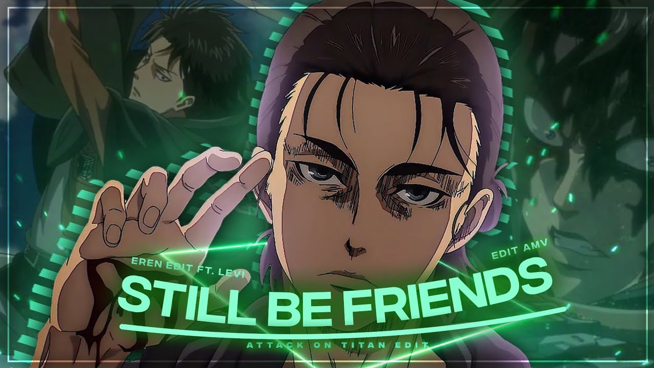Still Be Friends - Eren Yeager [Edit/Amv] - YouTube