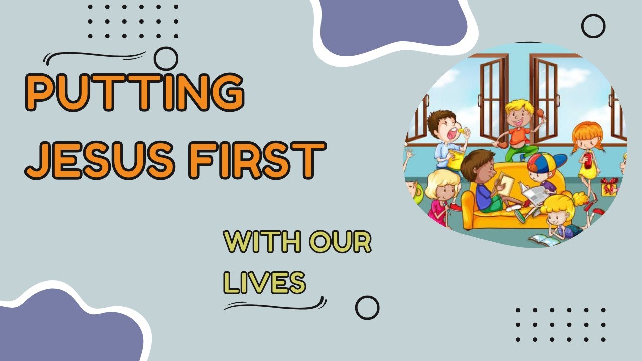 PUTTING JESUS FIRST: WITH OUR LIVES I 7-12 YEARS I 24TH NOVEMBER, 2024 ...