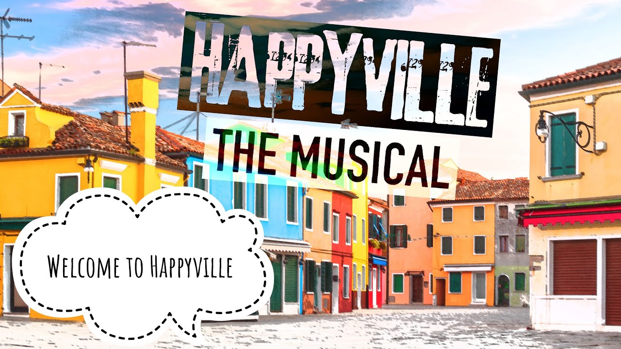 Welcome to Happyville (Ensemble) - HAPPYVILLE The Musical - YouTube