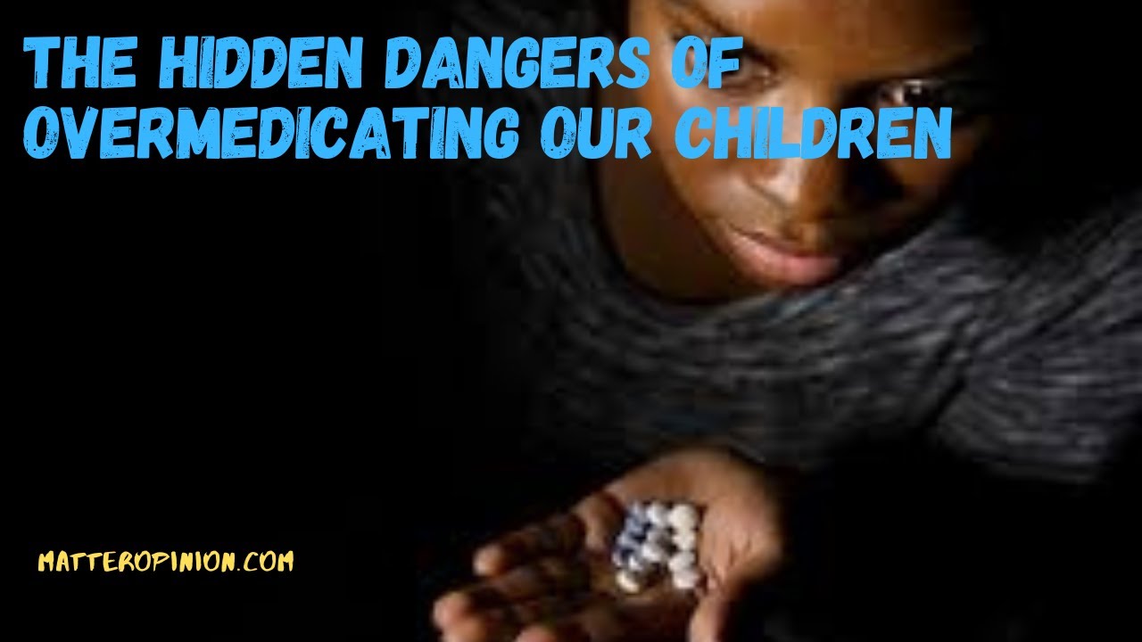 The Hidden Dangers of Overmedicating Our children - YouTube