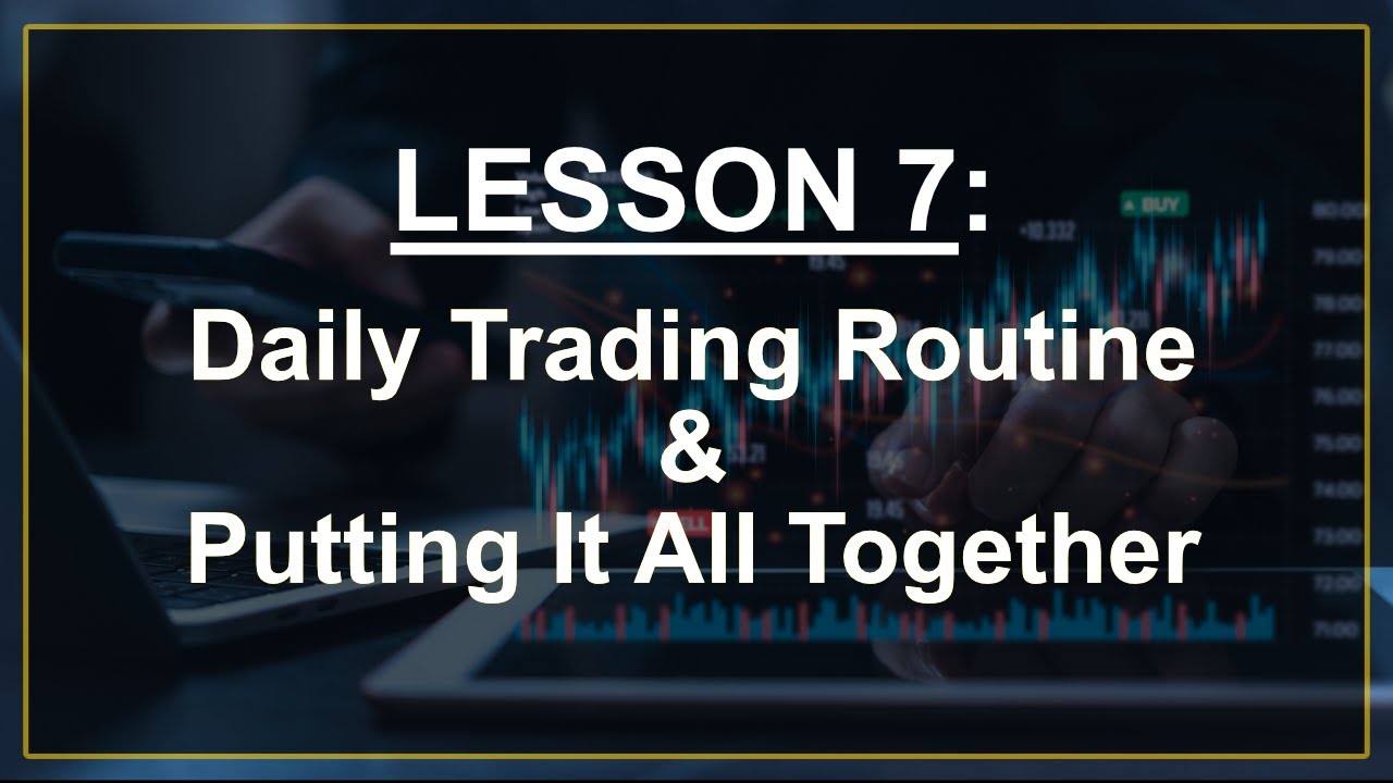 Lesson 7: Daily Trading Routine & Putting It All Together - YouTube
