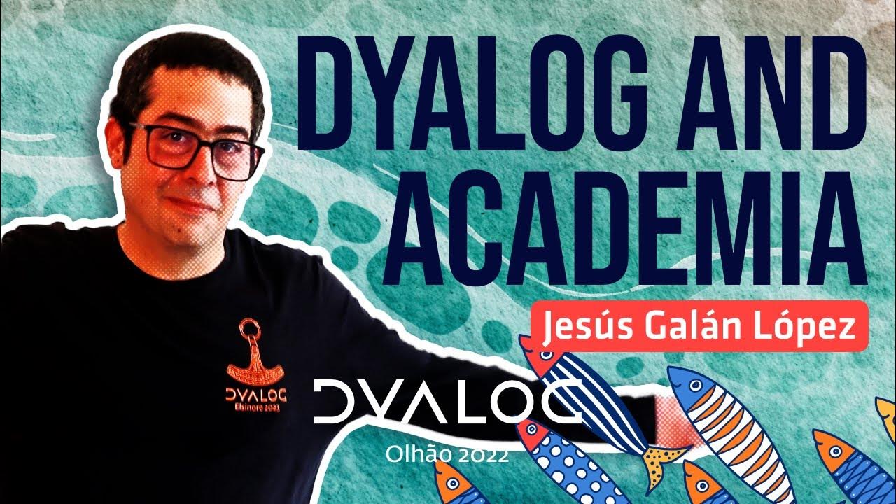 Dyalog and Academia // Jesús Galán López // Dyalog '22 - YouTube
