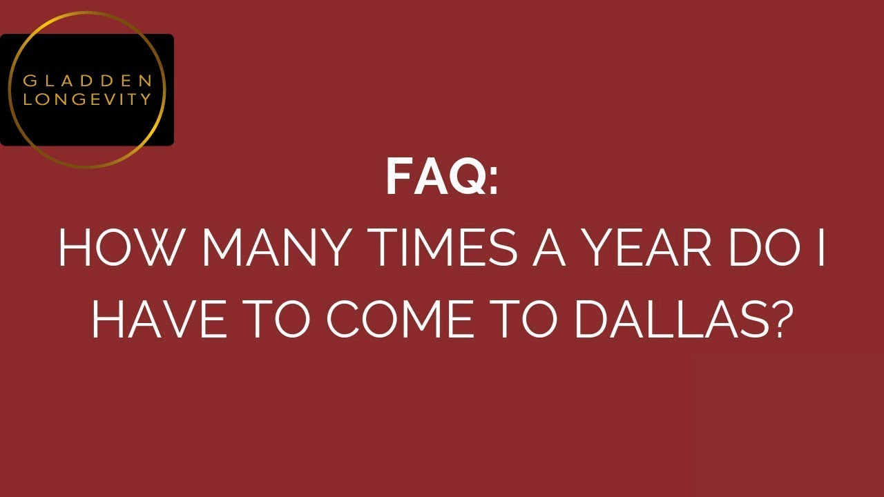 FAQ How Many Times A Year Do I Have To Come To Dallas Gladden faq-how-many-times-a-year-do-i-have-to-come-to-dallas-gladden