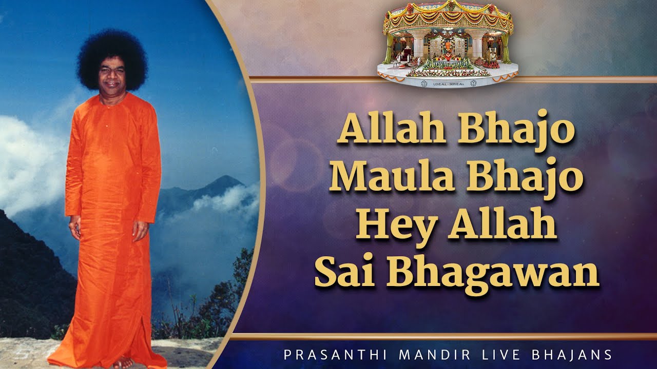 Allah Bhajo Maula Bhajo Hey Allah Sai Bhagawan | Prasanthi Mandir Live ...