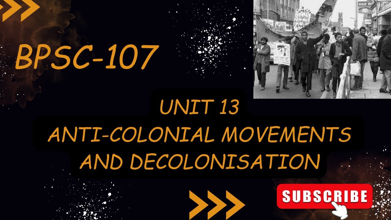 BPSC-107 UNIT 13 ANTI-COLONIAL MOVEMENTS AND DECOLONISATION #bapsh ...