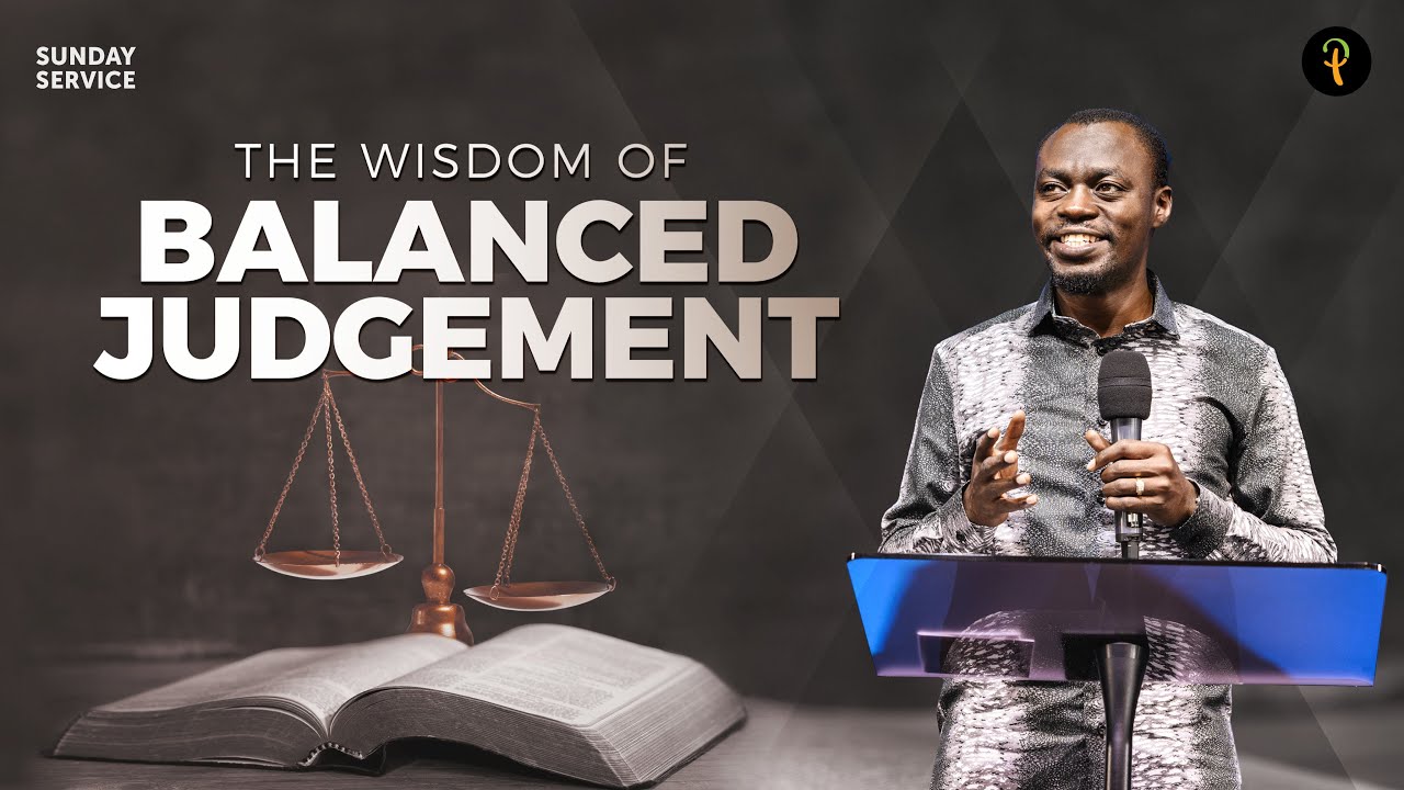 The Wisdom of Balanced Judgement | Phaneroo Sunday Service 232 ...