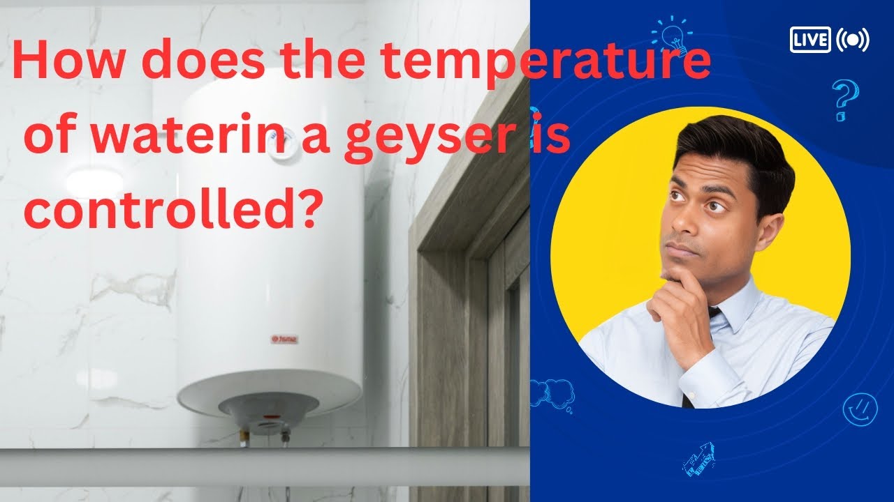 How does the temperature of water in a geyser is controlled? - YouTube