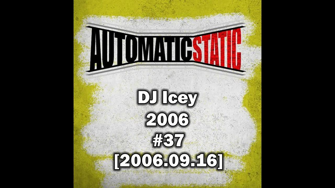 DJ Icey - 2006 #37 Automatic Static Radio Show [2006.09.16] - YouTube