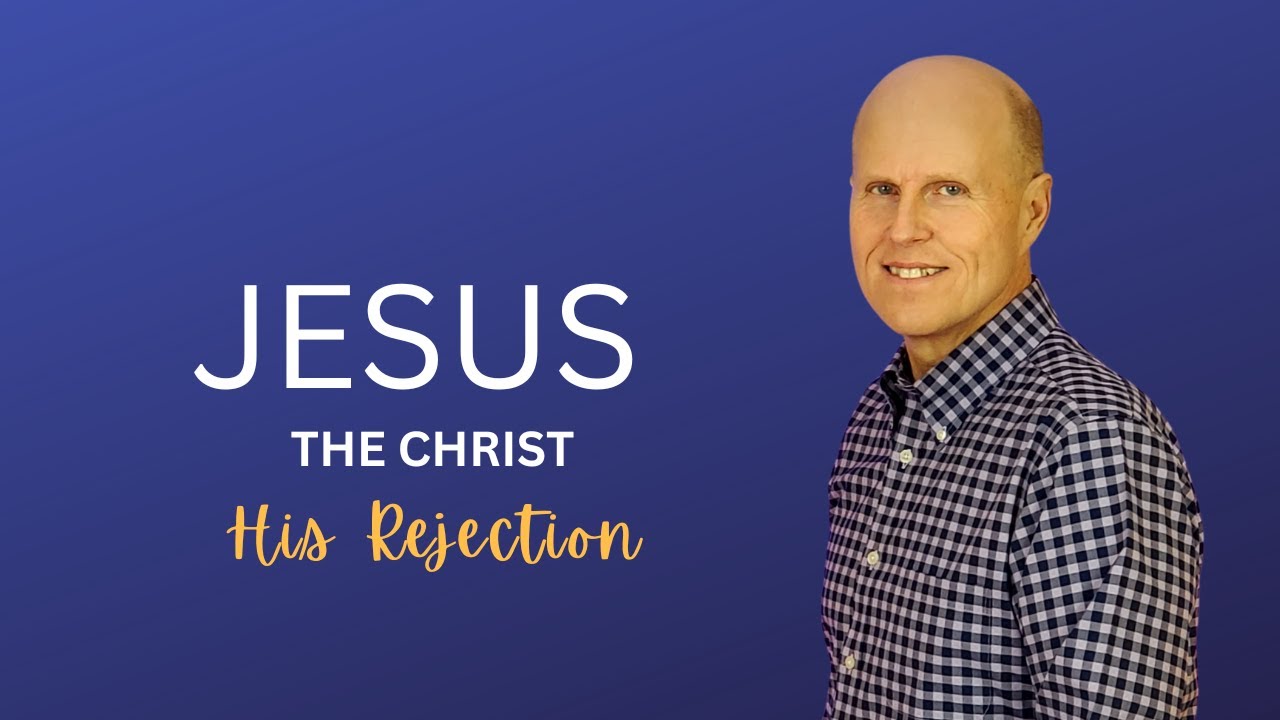 Jesus the Christ-His Rejection - YouTube