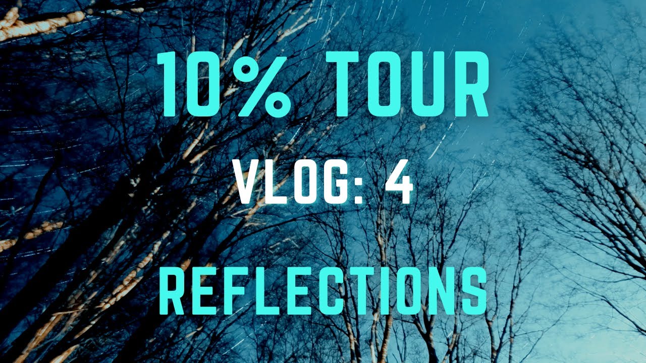 10 Percent Tour - Vlog 4 (Reflections) - YouTube
