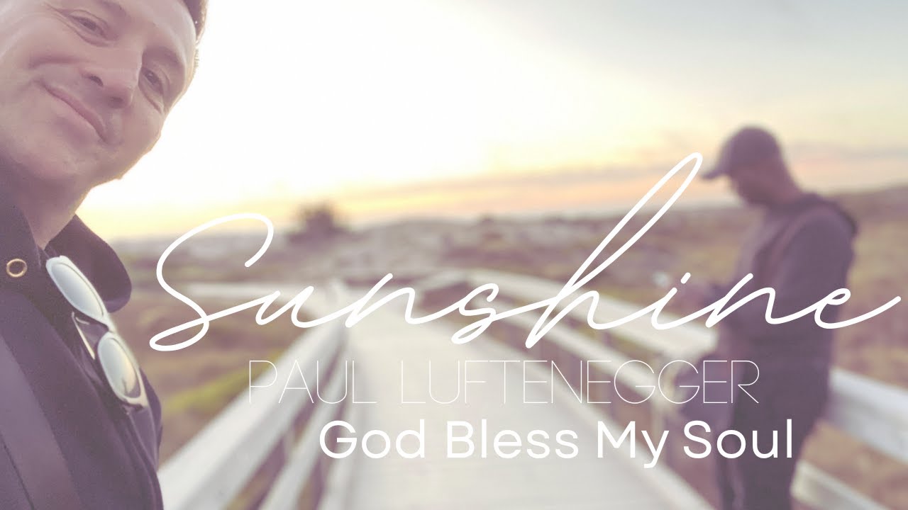 "GOD BLESS MY SOUL" BY PAUL LUFTENEGGER – From His Newest Album ...