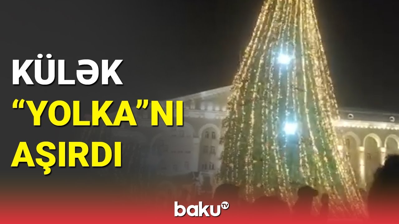 Gəncədə güclü külək şəhər mərkəzində quraşdırılan “yolka”nı aşırdıb ...