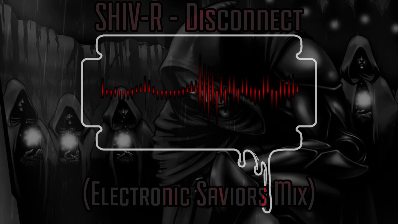 SHIV-R - Disconnect (Electronic Saviors Mix) - YouTube