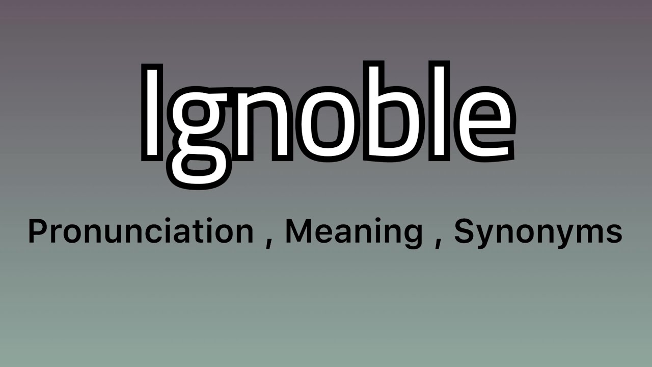 Ignoble meaning - Ignoble pronunciation - Ignoble example - Ignoble ...