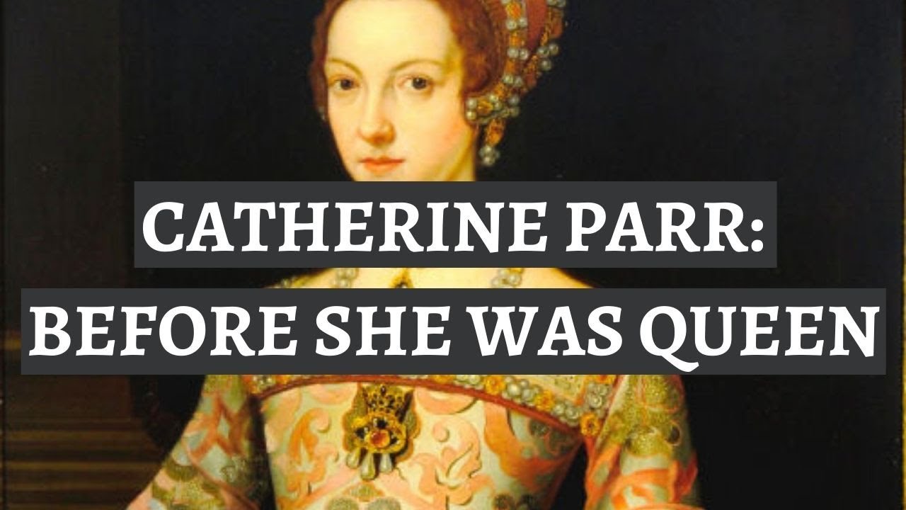 CATHERINE PARR: before she was Queen. Life before the throne. Six wives ...