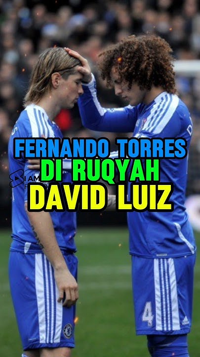 TORRES DI RUQYAH DAVID LUIZ. - YouTube